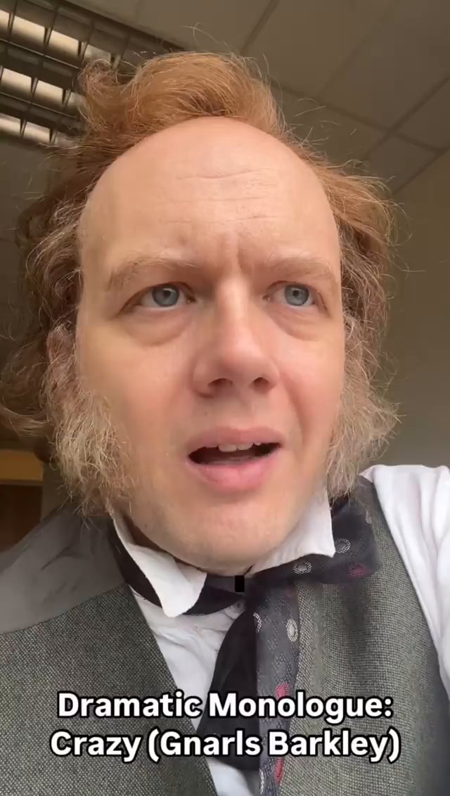 Dramatic Monologue: Crazy (Gnarls Barkley) - iFunny