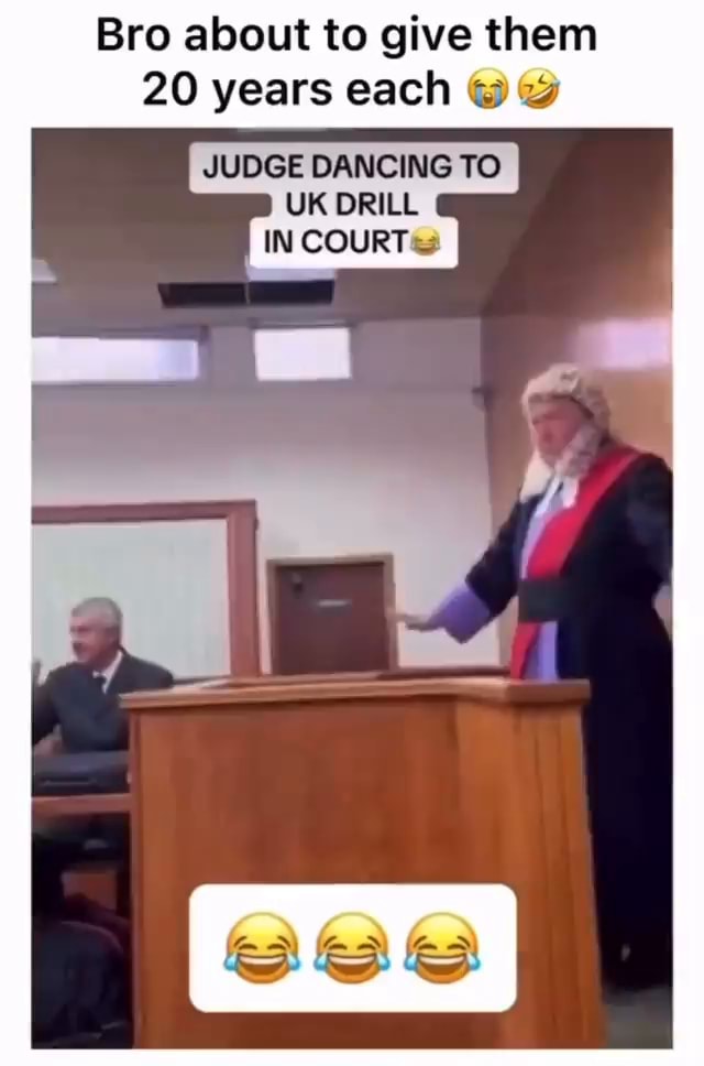 Bro about to give them 20 years each JUDGE DANCING TO UK DRILL IN COURT ...