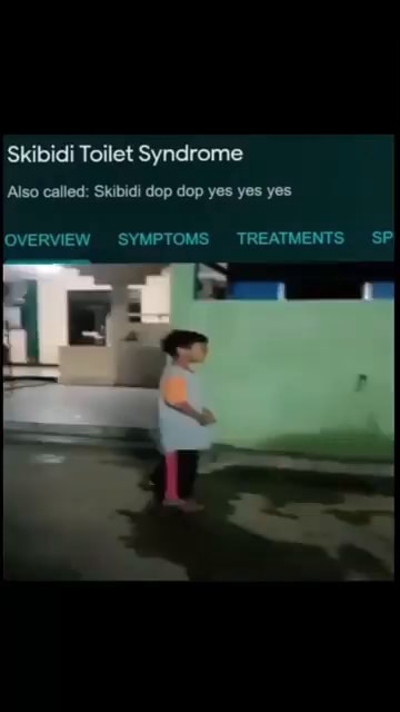 Skibidi Toilet Syndrome Also called: Skibidi dop dop yes yes yes ...