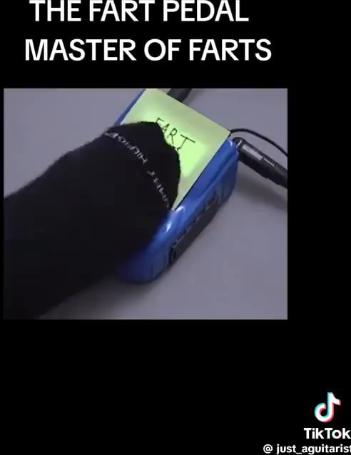 THE FART PEDAL MASTER OF FARTS Tik Tok - iFunny