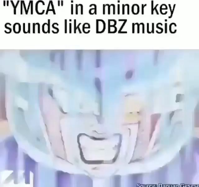 "YMCA" in a minor key sounds like DBZ music - iFunny