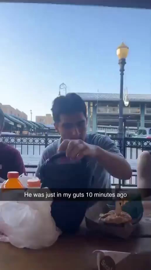 He was just in my guts 10 minutes ago - iFunny
