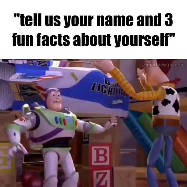 "tell us your name and 3 fun facts about yourself" - iFunny