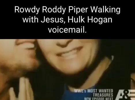 Rowdy Roddy Piper Walking with Jesus, Hulk Hogan voicemail. "TREASUNES ...