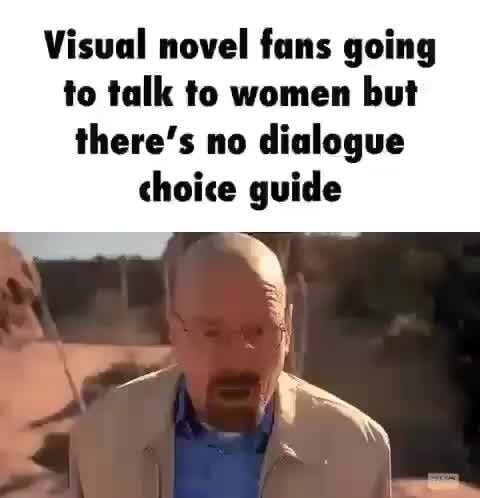 Visual novel fans going to talk to women but there's no dialogue choice ...