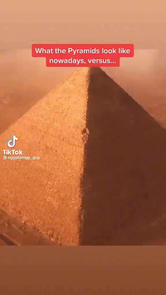 What the Pyramids look like nowadays, versus... Tik Tok - iFunny