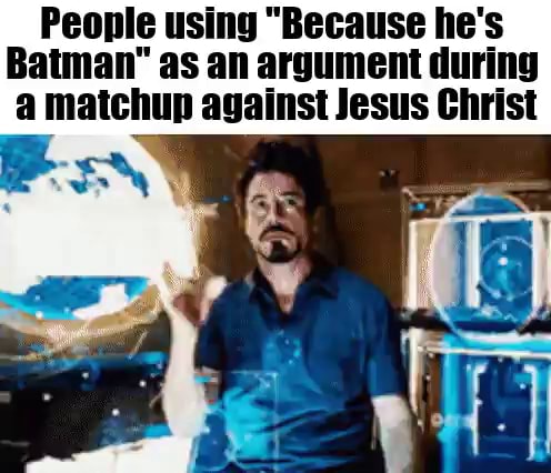 People using "Because he's Batman" as an argument during a matchup ...