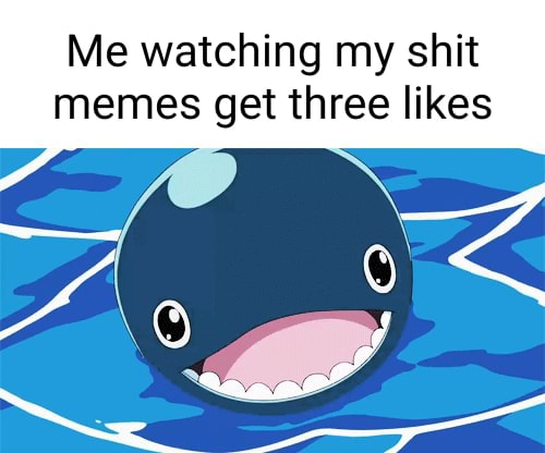 Me watching my shit memes get three likes - iFunny