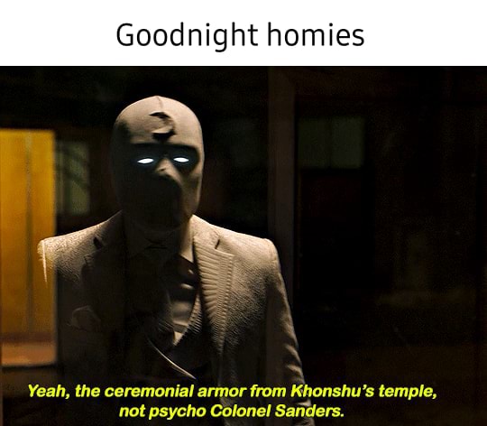 Goodnight homies Yeah, the ceremonial armor from Khonshu's temple, - iFunny
