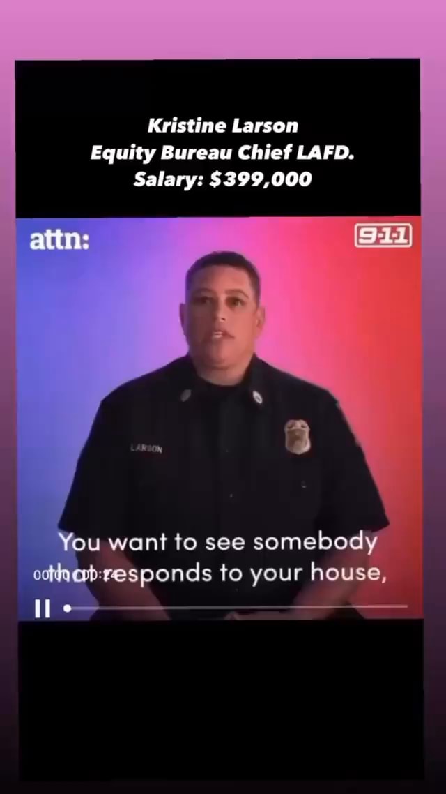 Kristine Larson Equity Bureau Chief LAFD. Salary: $399,000 atta: u want ...