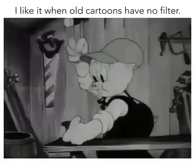 Like it when old cartoons have no filter. - iFunny