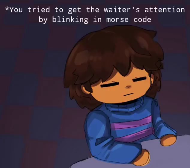 *You tried to get the waiter's attention by blinking in morse code - iFunny Brazil