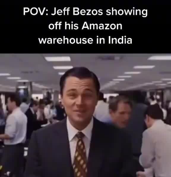 POV: Jeff Bezos showing off his Amazon warehouse in India - iFunny