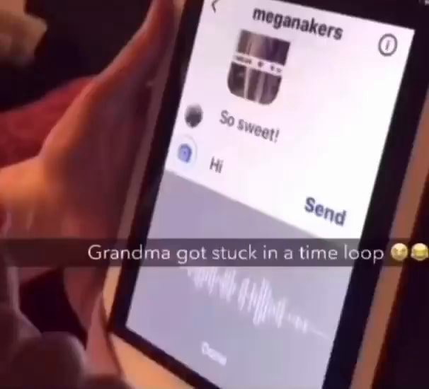 Grandma got stuck in a time loop - iFunny