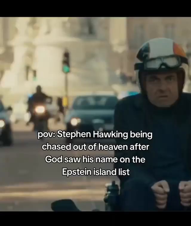 Pov: Stephen Hawking being chased out of heaven after God saw his name ...