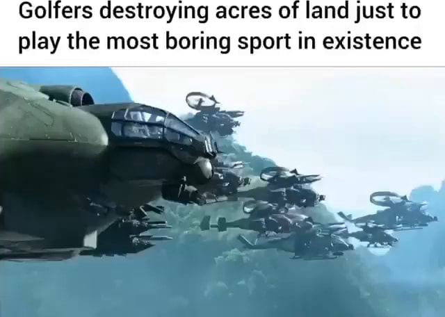 Golfers destroying acres of land just to play the most boring sport in ...