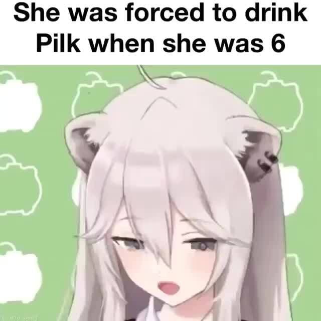 She was forced to drink Pilk when she was 6 - iFunny