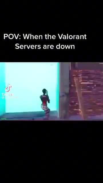 POV: When the Valorant Servers are down on - iFunny