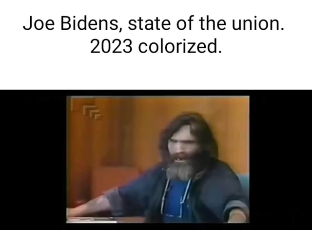 Joe Bidens, state of the union. 2023 colorized. I - iFunny