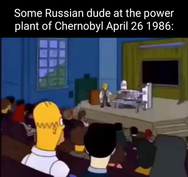 Some Russian dude at the power plant of Chernobyl April 26 1986: - iFunny