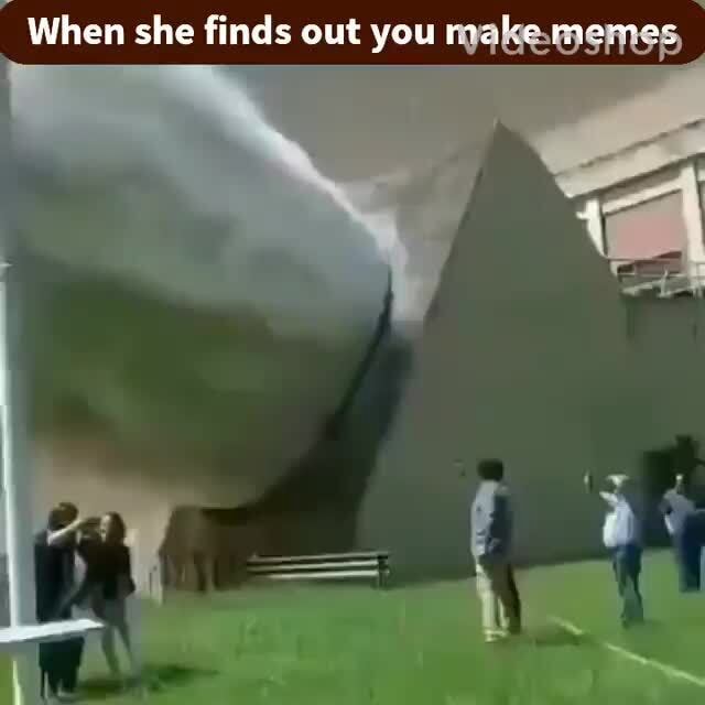 "When she finds out you make:memes, - iFunny
