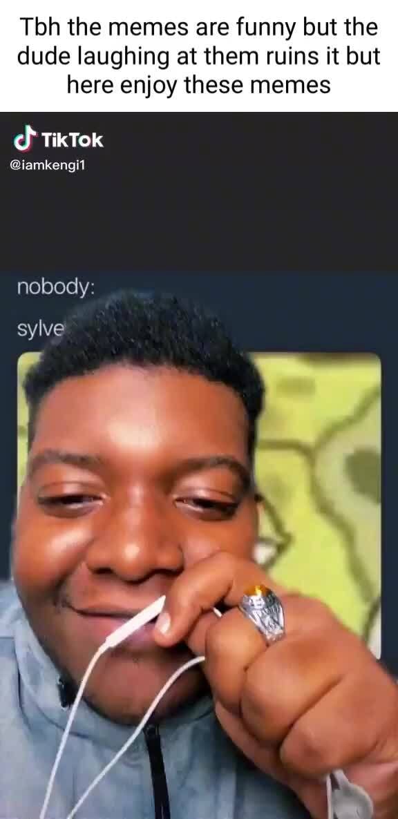 Tbh the memes are funny but the dude laughing at them ruins it but here ...