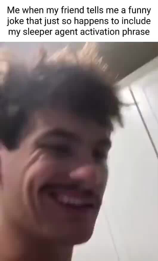 Me when my friend tells me a funny joke that just so happens to include ...