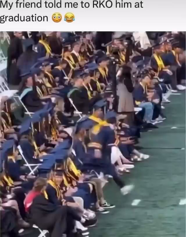 Rriendl tole me to RKO at graduation 2) - iFunny