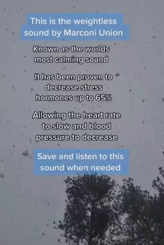 This is the weightless sound by Marconi Union tie welds Mmeastealming ...