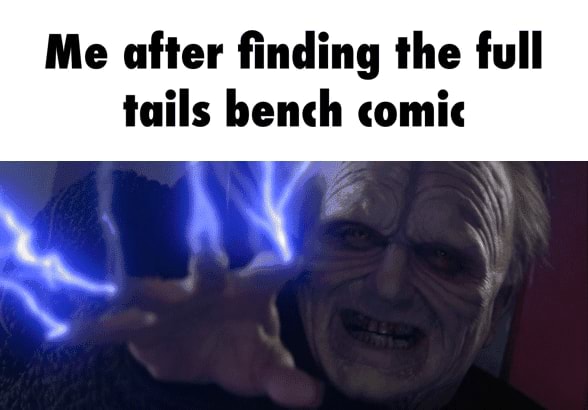 Me after ﬁnding Ihe full tails bench comic - iFunny