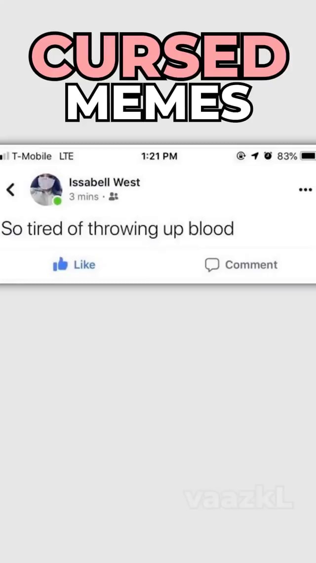 CURSED MEMES) T-Mobile LTE 121PM @7 Issabell West So tired of throwing ...