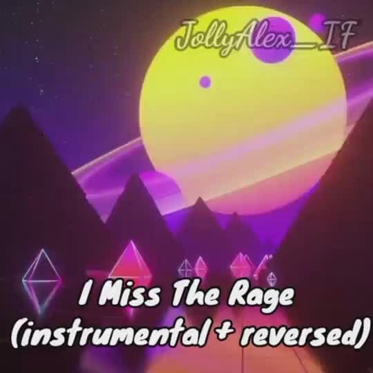 Miss The Rage (instrumental, reversed) - iFunny
