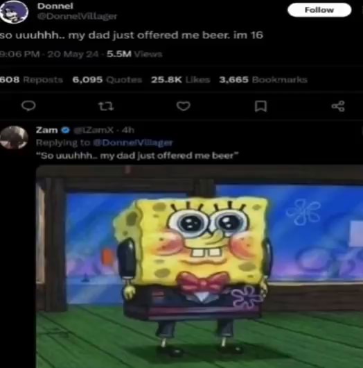 So uuuhhh.. my dad just offered me beer. im 16 6,095 25.8K 3.665 Zam ...
