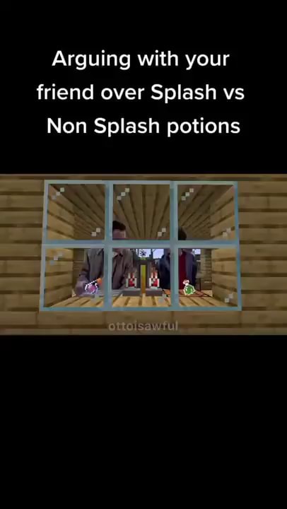 Arguing with your friend over Splash vs Non Splash potions - iFunny