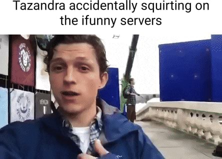 Tazandra accidentally squirting on the ifunny servers - iFunny