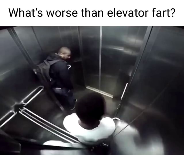 What's worse than elevator fart? SS - iFunny