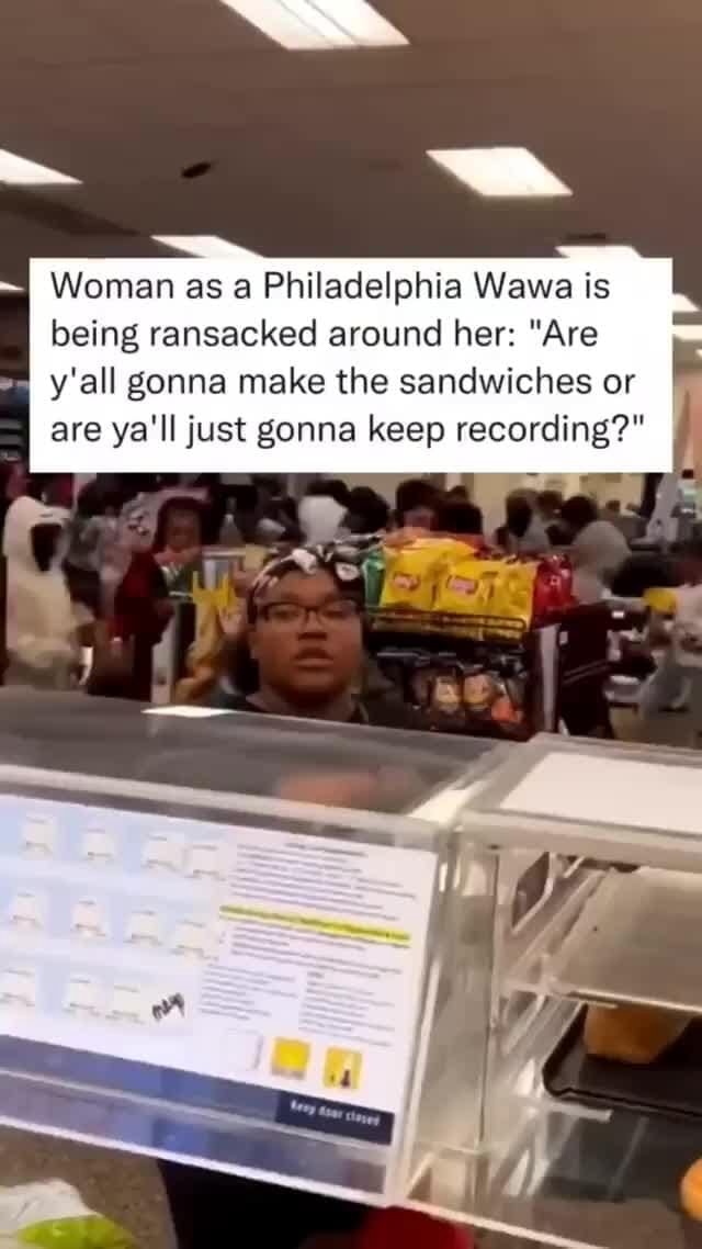 ~I Woman as a Philadelphia Wawa is being ransacked around her: "Are y ...