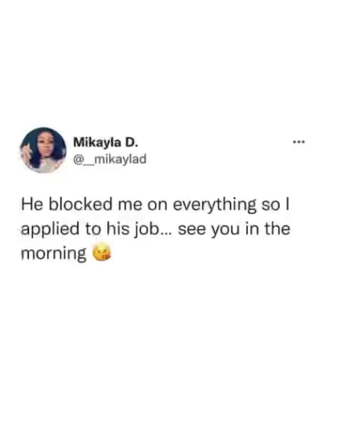 Mikayla D. @_mikaylad He blocked me on everything so I applied to his ...