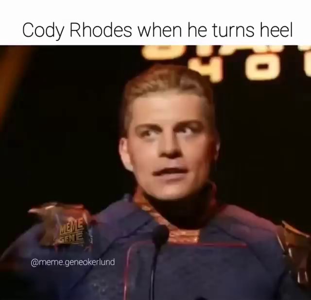 Cody Rhodes when he turns heel @meme.geneokerlund - iFunny