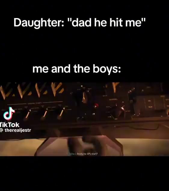 Daughter: "dad he hit me" me and the boys: dd it ikTok therealjestr ...