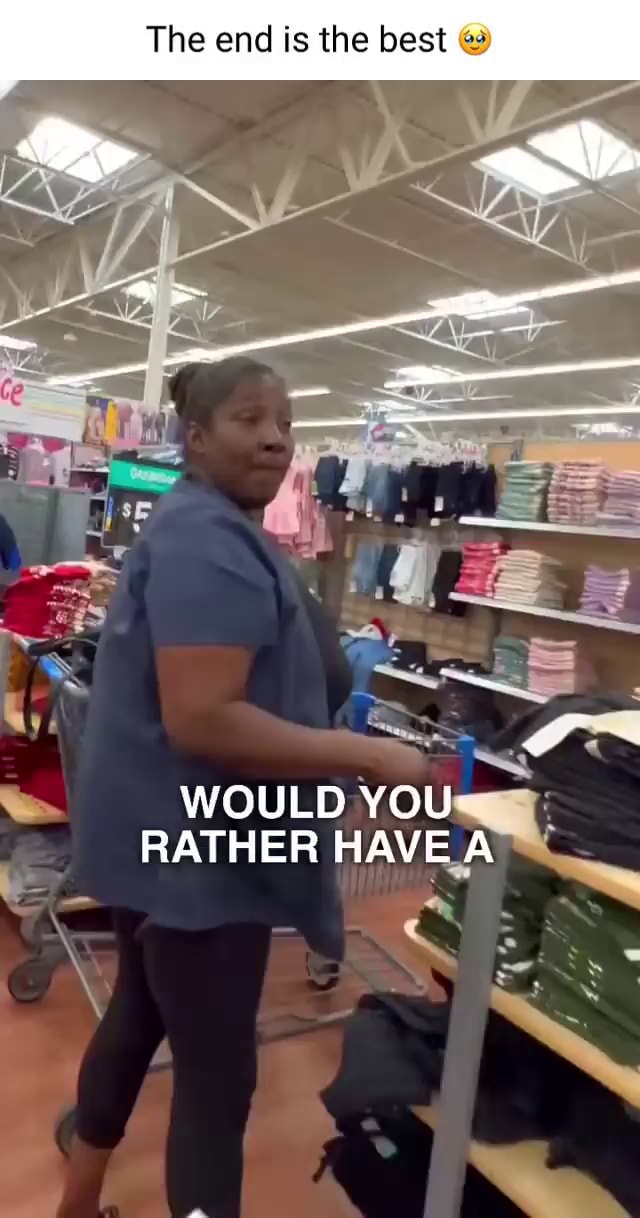 The end is the best @ WOULD YOU RATHER HAVE A - iFunny