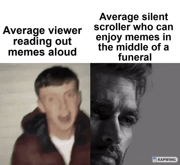 Average silent Average viewer scroller who can reading out memes aloud enjoy memes in the middle ...