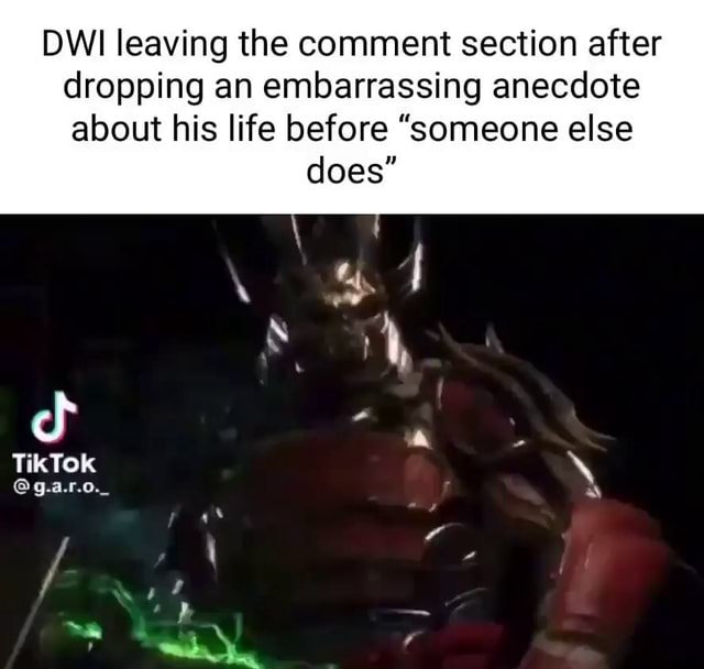 DWI leaving the comment section after dropping an embarrassing anecdote ...