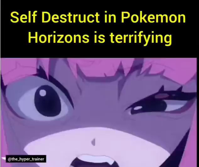 Self Destruct in Pokemon Horizons is terrifying - iFunny