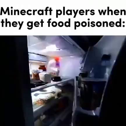 Minecraft players when they get food poisoned: - iFunny