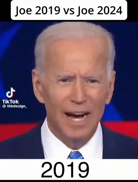 Joe 2019 vs Joe 2024 TikTOK - iFunny