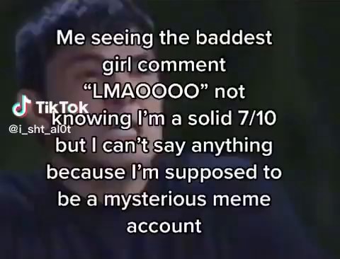 Me seeing the baddest girl comment not ringyim im a solid i_sht_a but I ...