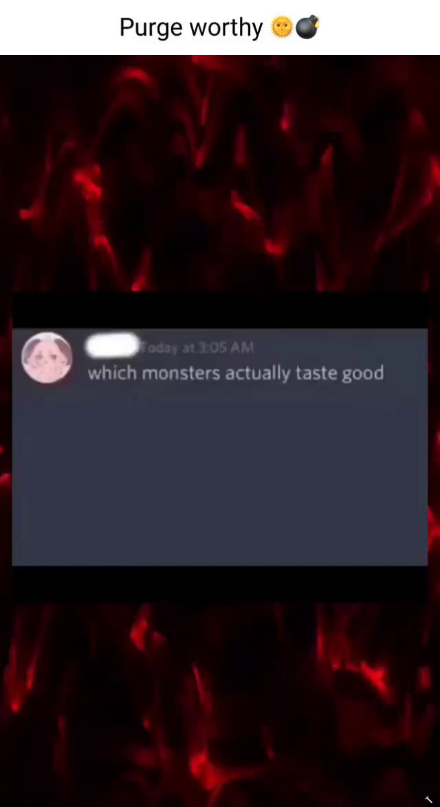 Purge worthy which monsters actually taste good - iFunny
