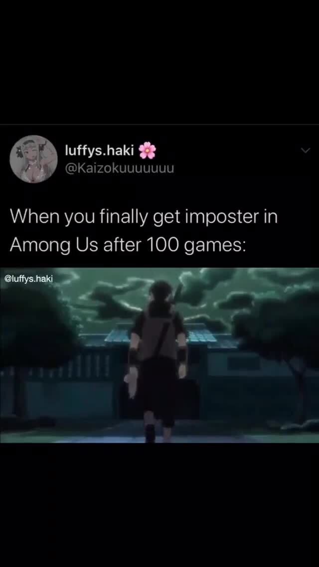 Luffyshaki When You Finally Get Imposter In Among Us After 100 Games Ifunny Brazil