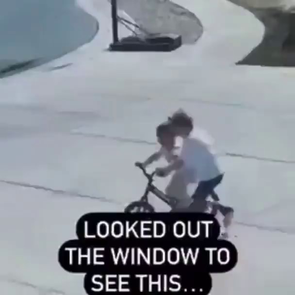 LOOKED OUT (THE WINDOW TO "SEE THIS - iFunny